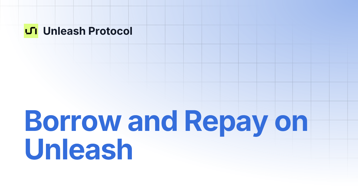 Borrow and Repay on Unleash | Unleash Protocol