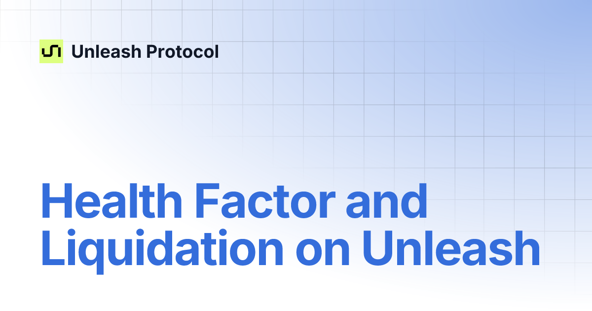 Health Factor and Liquidation on Unleash | Unleash Protocol
